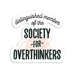Society for overthinkers vinyl sticker by I'll Know It When I See It